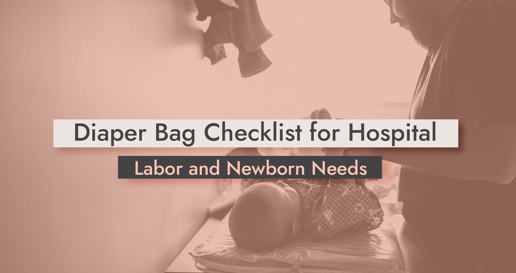 Diaper Bag Checklist for Hospital: Labor and Newborn Needs