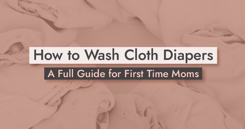 How to Wash Cloth Diapers: A Full Guide for First Time Moms