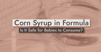 Corn Syrup in Formula: Is It Safe for Babies to Consume?