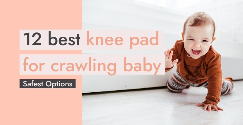 Knee Pad for Crawling Baby: 12 Safest Options [2023]