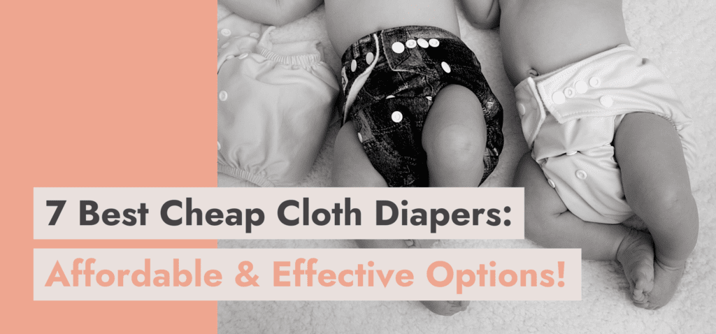 7 Best Cheap Cloth Diapers: Affordable & Effective Options!